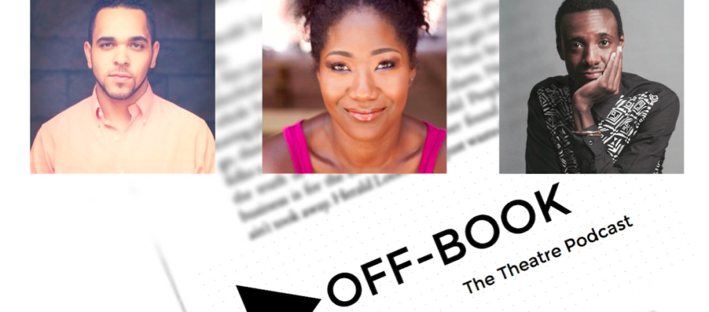 3 Reasons You Need To Start Listening To Off-Book NOW! - Broadway Black